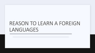 Reason to learn a foreign languages.pptx
