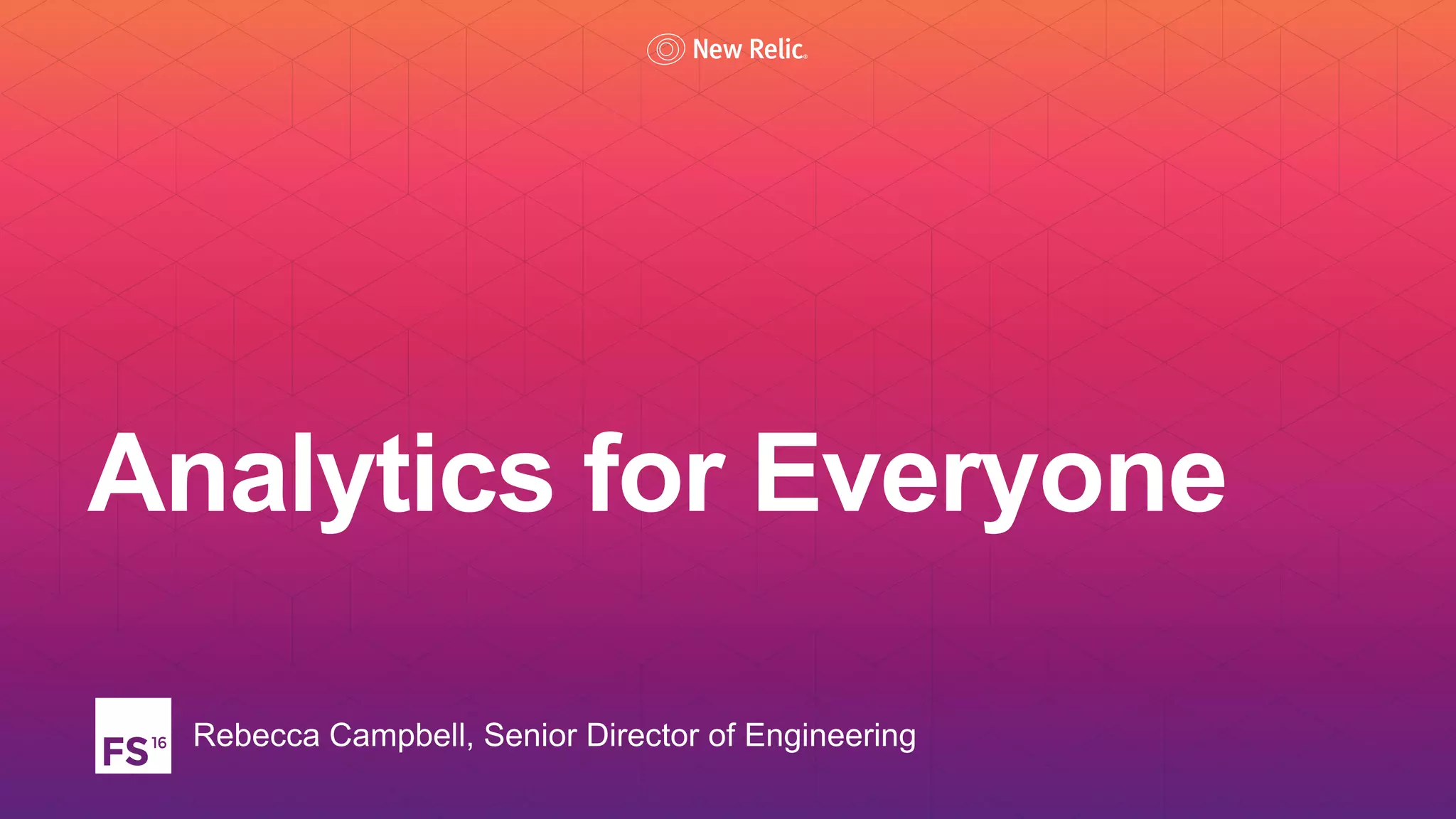 Track Welcome: New Relic: Analytics for Everyone [FutureStack16] | PPT | Free Download