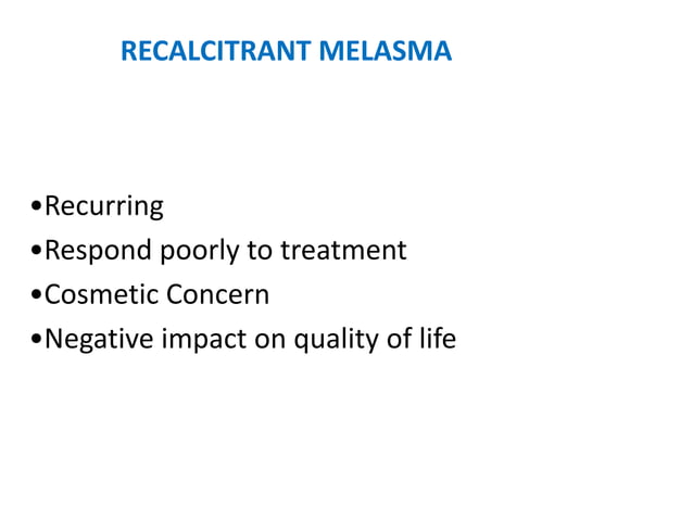 RECALCITRANT MELASMA IN DERMATOLOGY TREATMENT | PPT | Skin and ...
