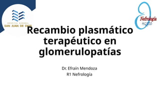 Recambio plasmarico terapeutico en glomerulopatías.pptx