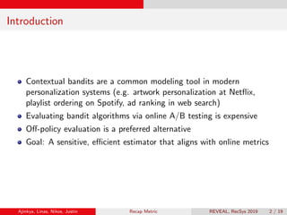 Recap: Designing a more Efficient Estimator for Off-policy Evaluation in Bandits with Large ...