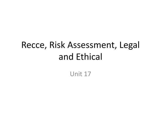 Recce, risk assessment, legal and ethical | PPT