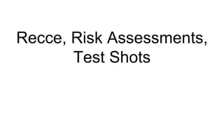 Recce, risk assessments, test shots | PPT