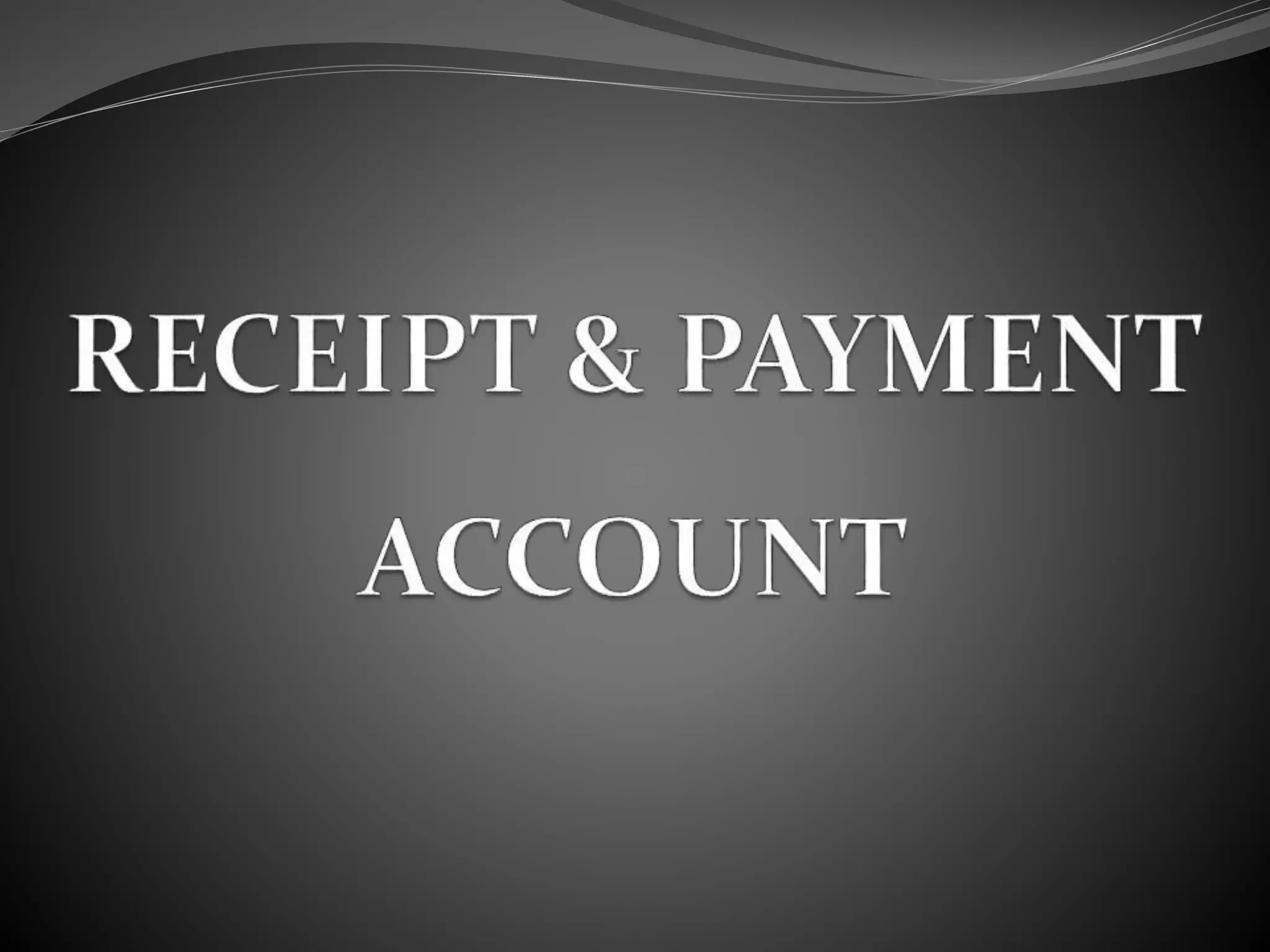 Receipt and payment account | PPTX