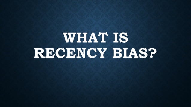 RECENCY BIAS- Final ppt (1).........pptx