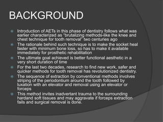 Recent advancements in procedures of atraumatic extraction of teeth | PPTX