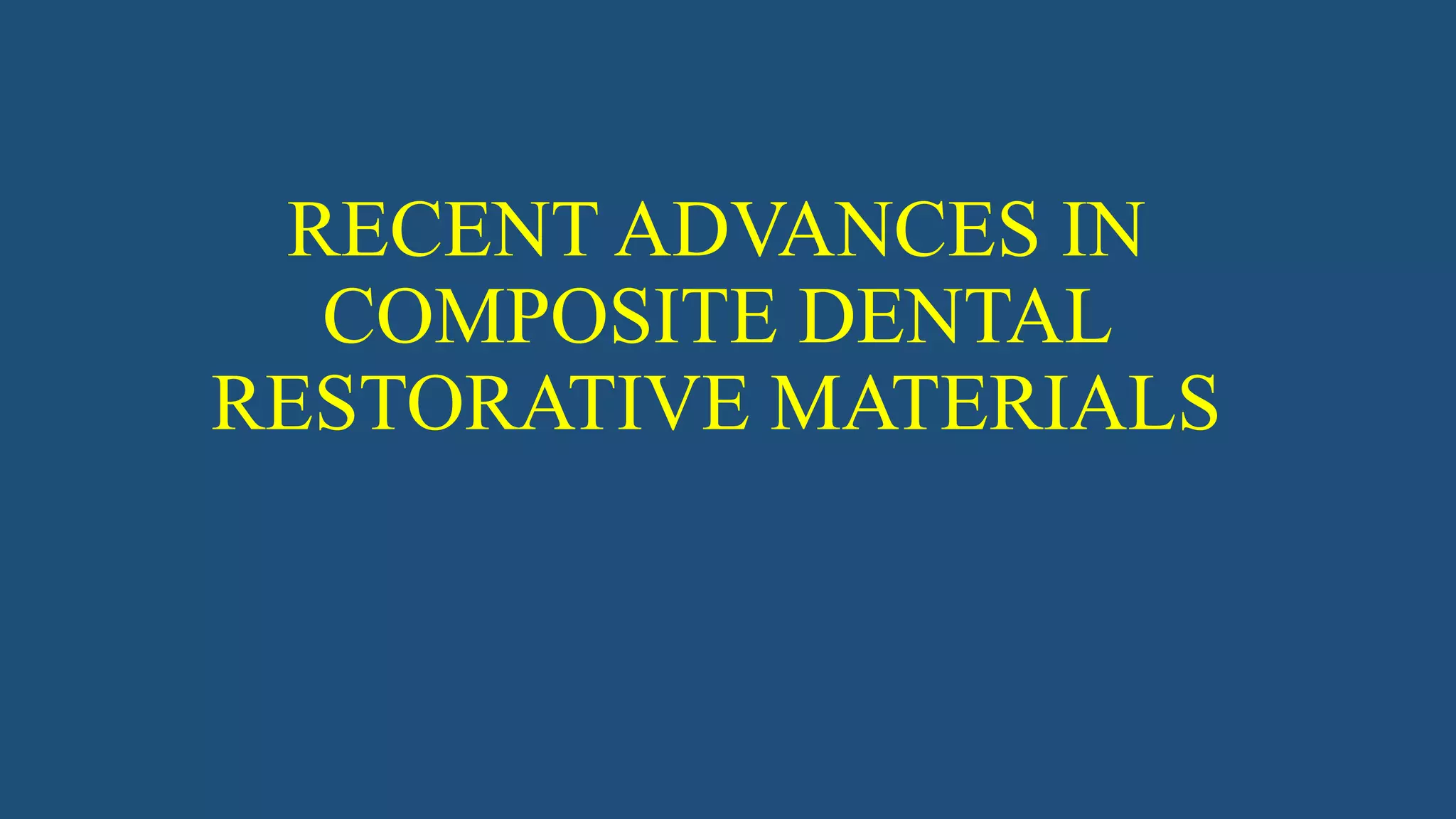 RECENT ADVANCES AND DEVELOPMENTS IN COMPOSITE DENTAL RESTORATIVE ...