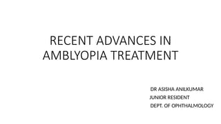 RECENT ADVANCES IN AMBLYOPIA TREATMENT AND PLEOPTICS PPT.pptx