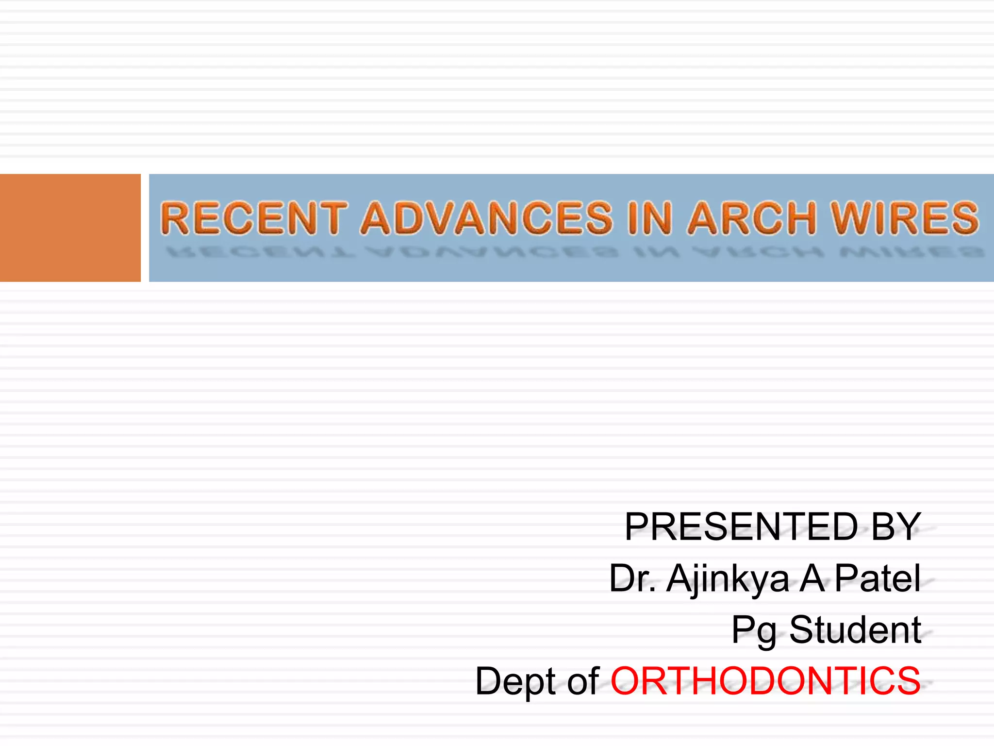 Recent advances in arch wires | PPTX