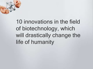 Recent advances in biotechnology | PPTX