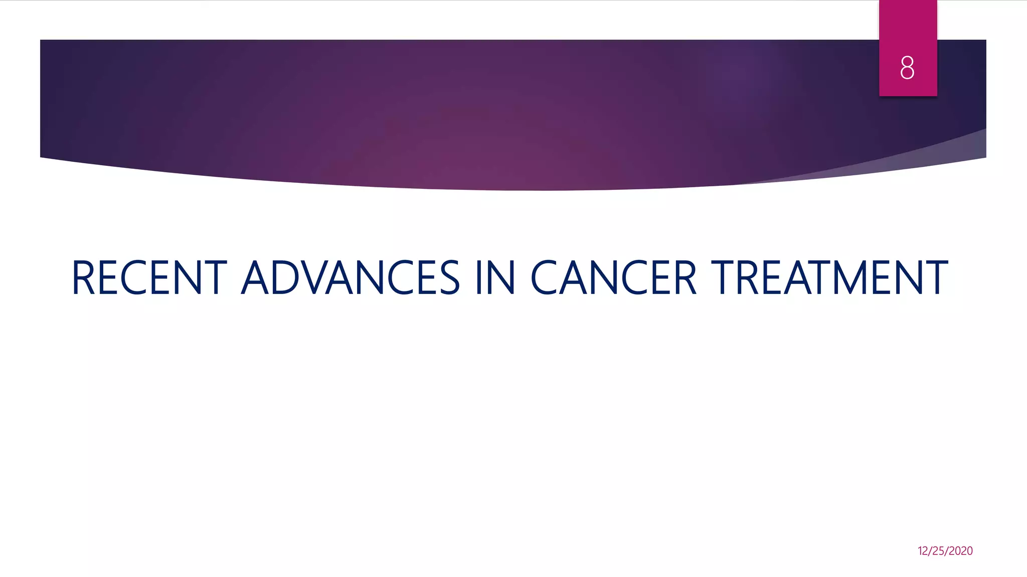 Recent advances in cancer treatment | PPTX