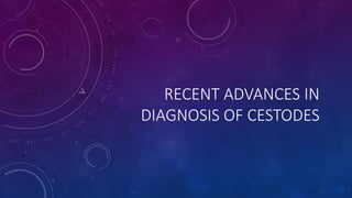 Recent advances in diagnosis of cestodes.pptx