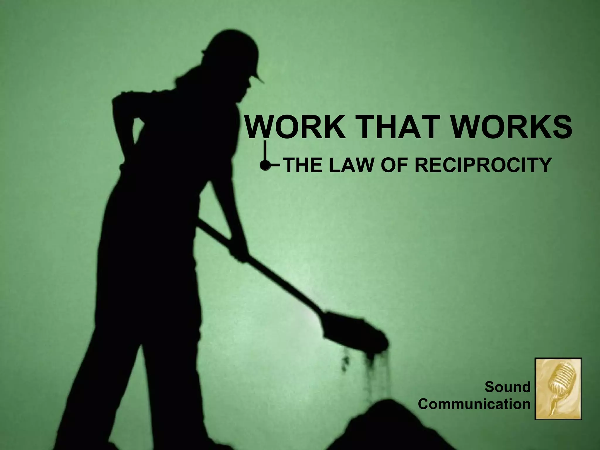 WORK THAT WORKS: THE LAW OF RECIPROCITY | PPT