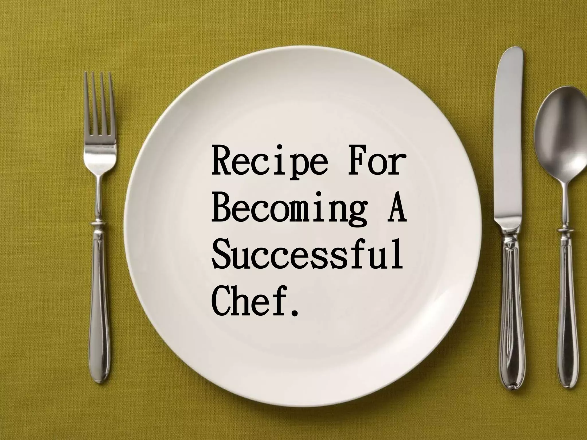 Recipe for becoming a successful chef | PPTX