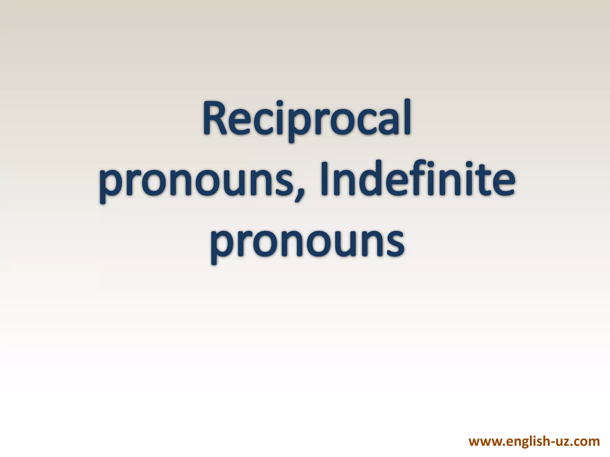 Reciprocal pronouns, indefinite pronouns | PPSX