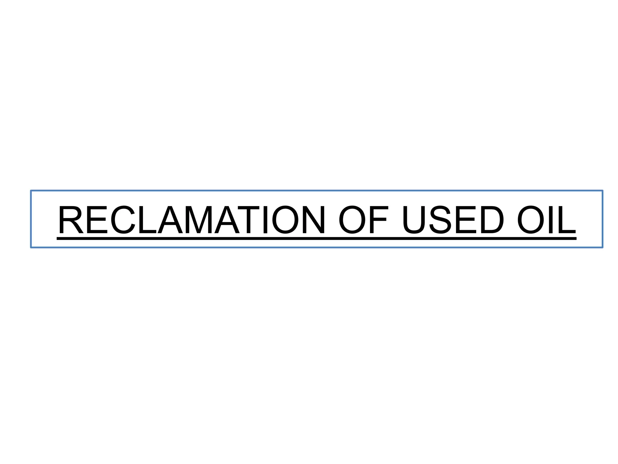 Reclamation of used oil | PPTX