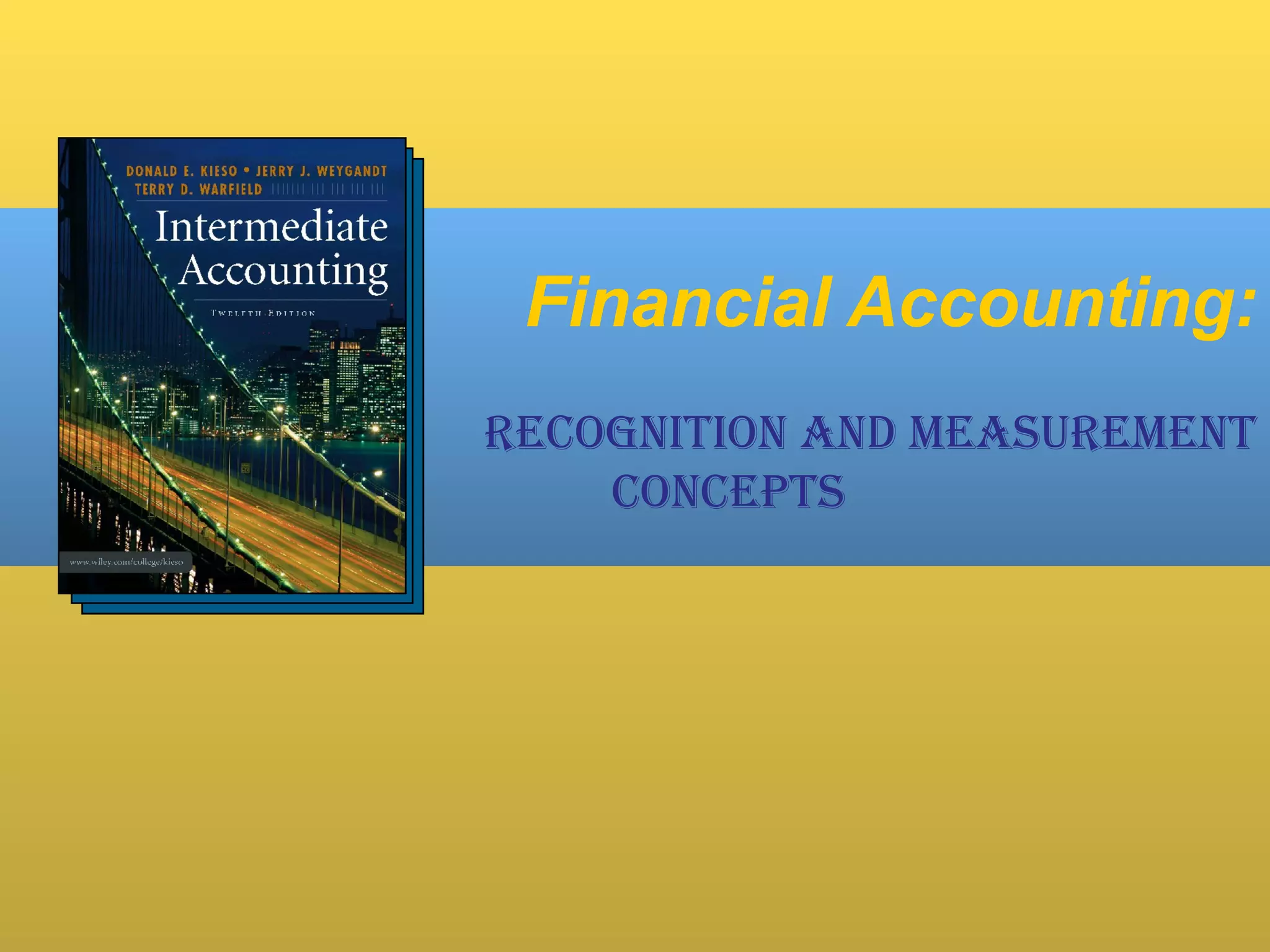Intermediate/Financial Accounting: Recognition & measurement concepts | PPT