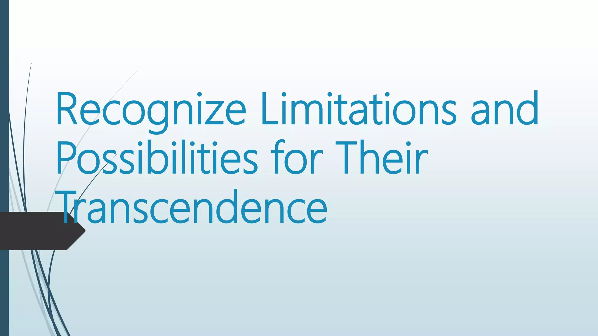 Recognize Limitations and Possibilities for Their Transcendence.pptx