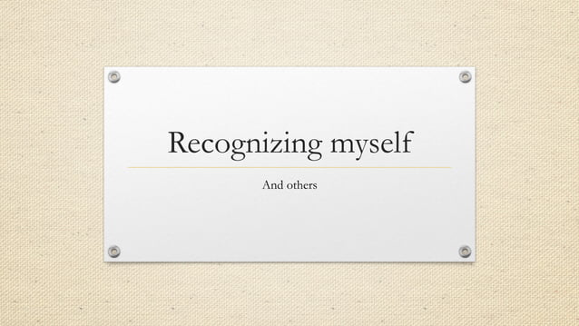 Recognizing myself talking about myself.pptx