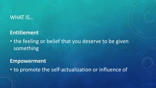 Reconciling Empowerment vs Entitlement | PPT