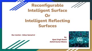 Reconfigurable Intelligent Surface or Intelligent Reflecting Surfaces Or Software Controlled ...