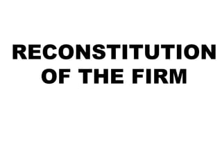 Reconstitution of a firm | PPTX