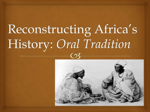 Reconstructing africa’s history : oral tradition | PPT