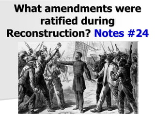 Reconstruction Early Years and Reconstruction Amendments.ppt