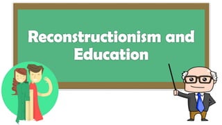 Reconstructionism and Education | PPTX