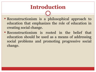 Reconstructionism | Educational concept of Reconstruction | PPTX