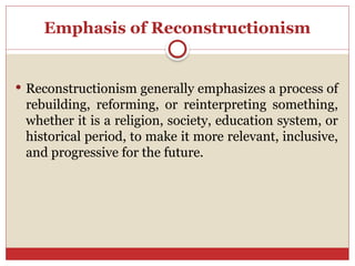 Reconstructionism | Educational concept of Reconstruction | PPTX