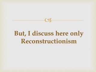 Reconstuctionism | PPTX
