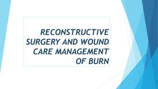 RECONSTRUCTIVE SURGERY AND WOUND CARE MANAGEMENT OF BURN final.pptx ...
