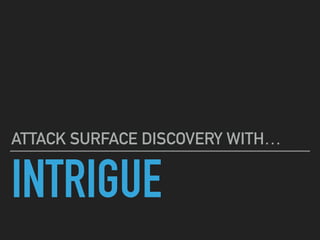 Attack Surface Discovery with Intrigue | PPT