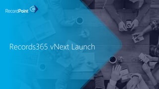 RecordPoint Records365 vNext Launch | PPT