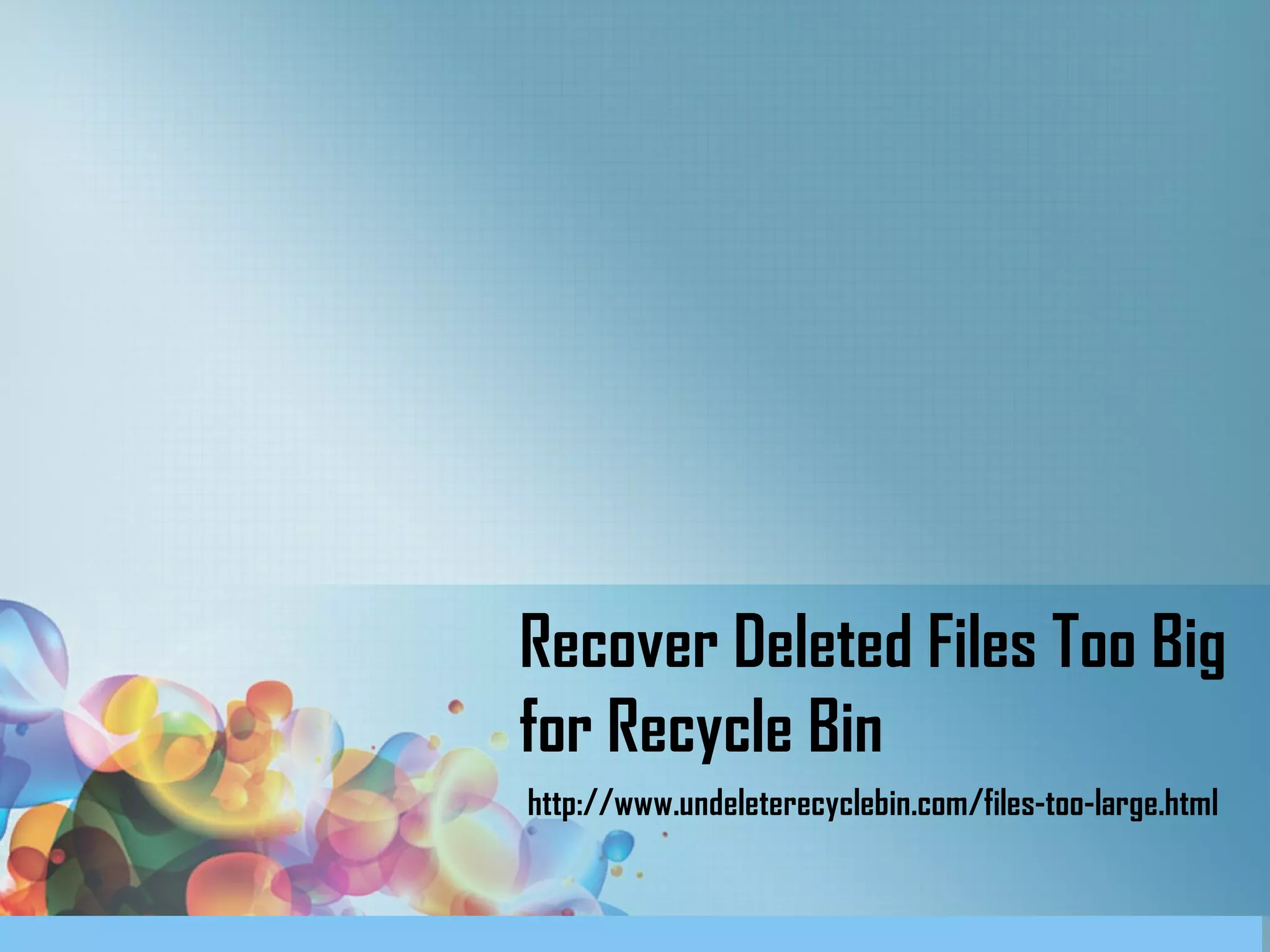 Recover Deleted Files too Big for Recycle Bin | PPT | Data Storage and ...