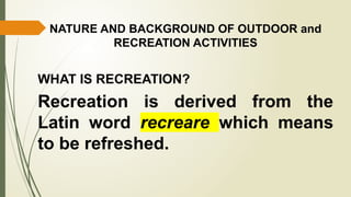 Nature and Background of Outdoor and Recreational Activities | PPTX