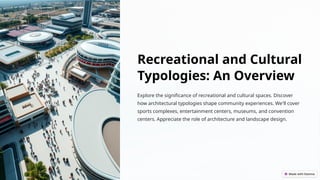 Recreational-and-Cultural-Typologies-An-Overview.pptx