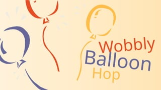 Recreational Case - HUMS Wobbly Balloon Hop | PPTX