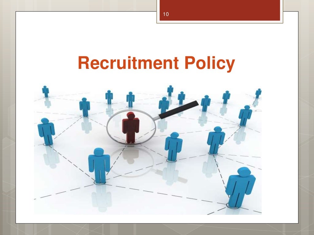 Recruitment process, policy, method