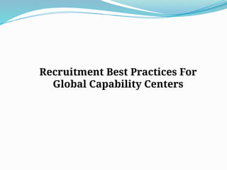 Recruitment Best Practices For Global Capability Centers | PPTX