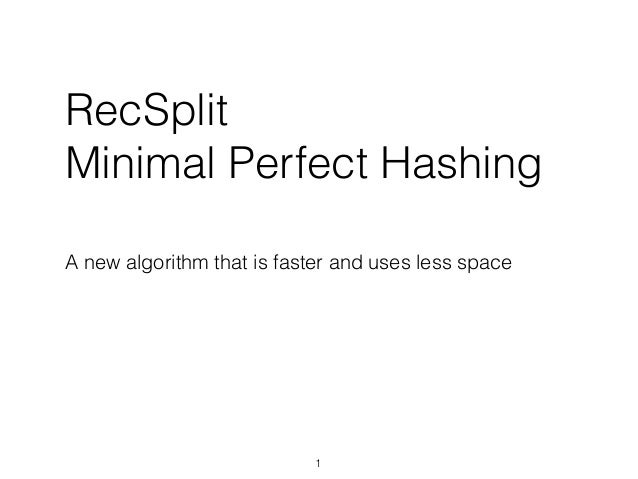 RecSplit Minimal Perfect Hashing RecSplit Minimal Perfect Hashing