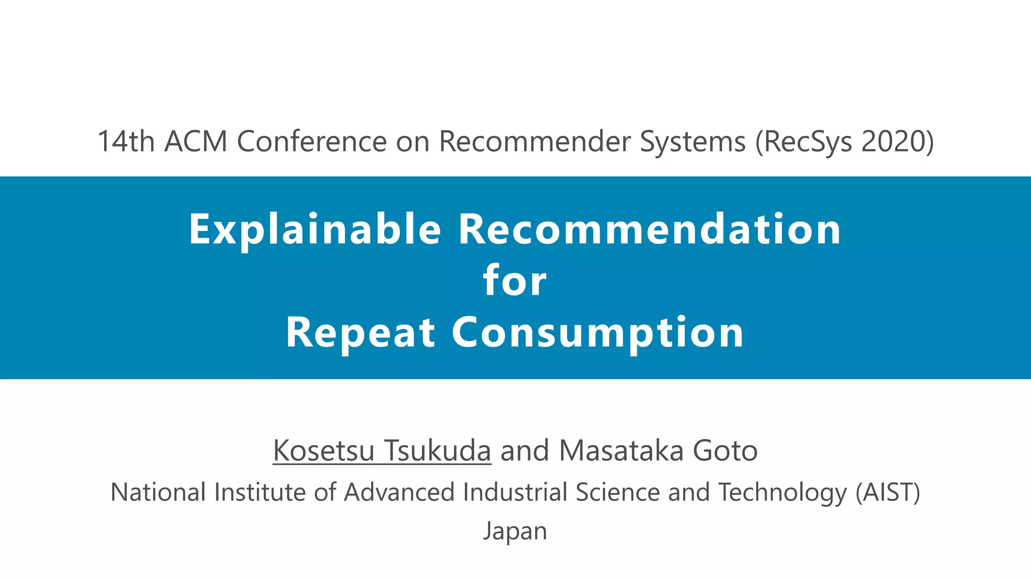 Explainable Recommendation for Repeat Consumption (RecSys 2020) | PPT