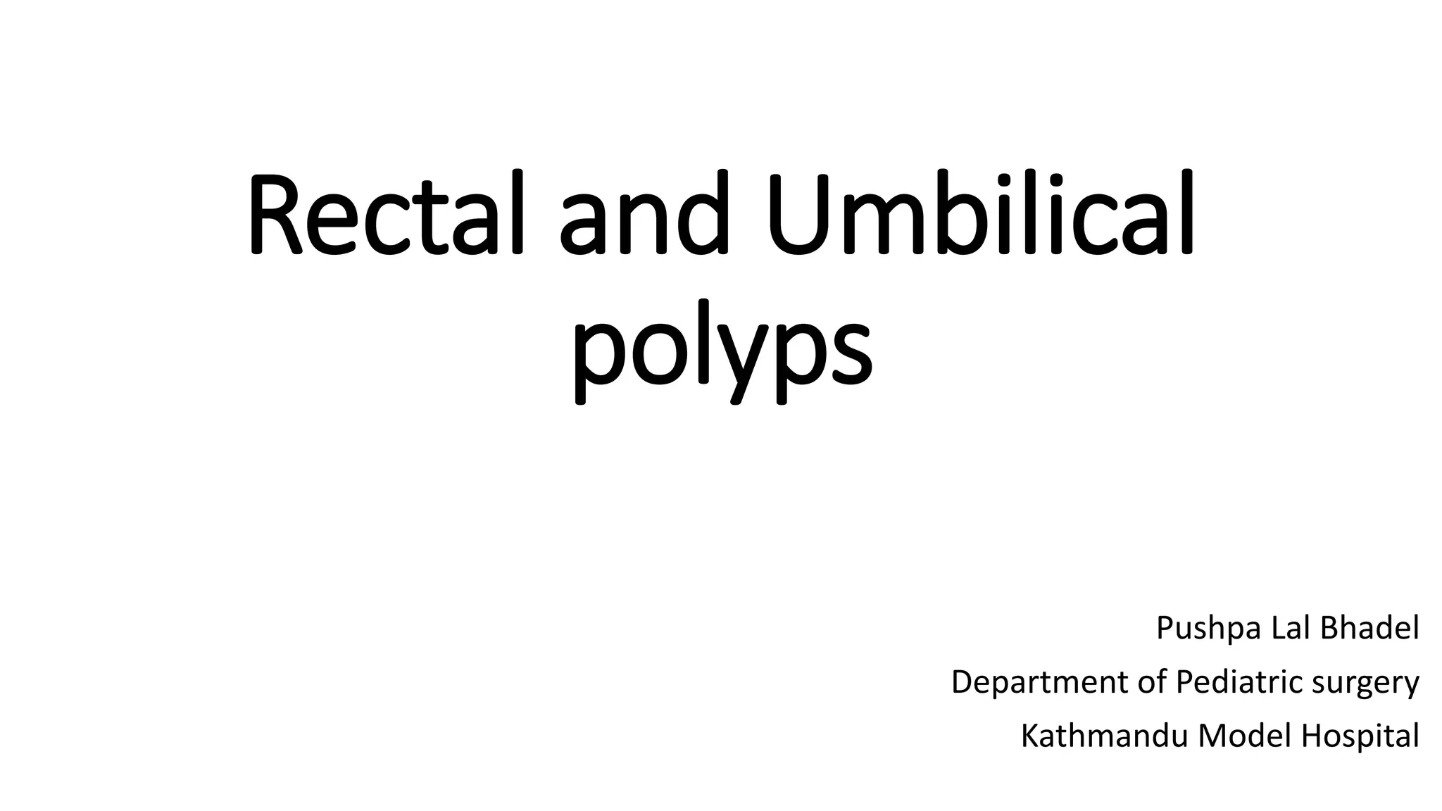 Rectal and Umbilical polyps.pptx