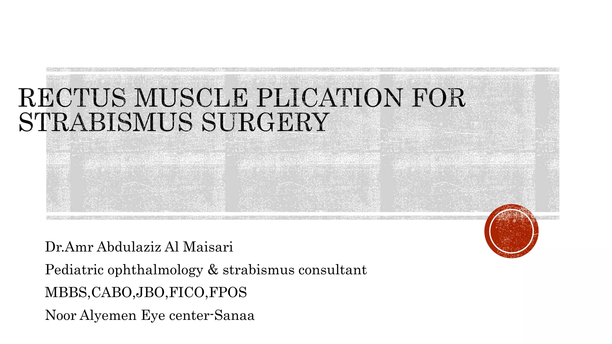 Rectus muscle plication for strabismus surgery final .pptx