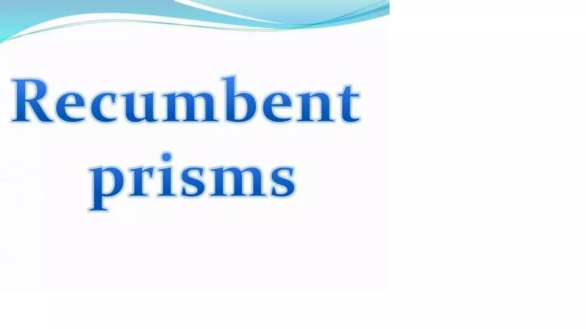 recumbent prism.pptx