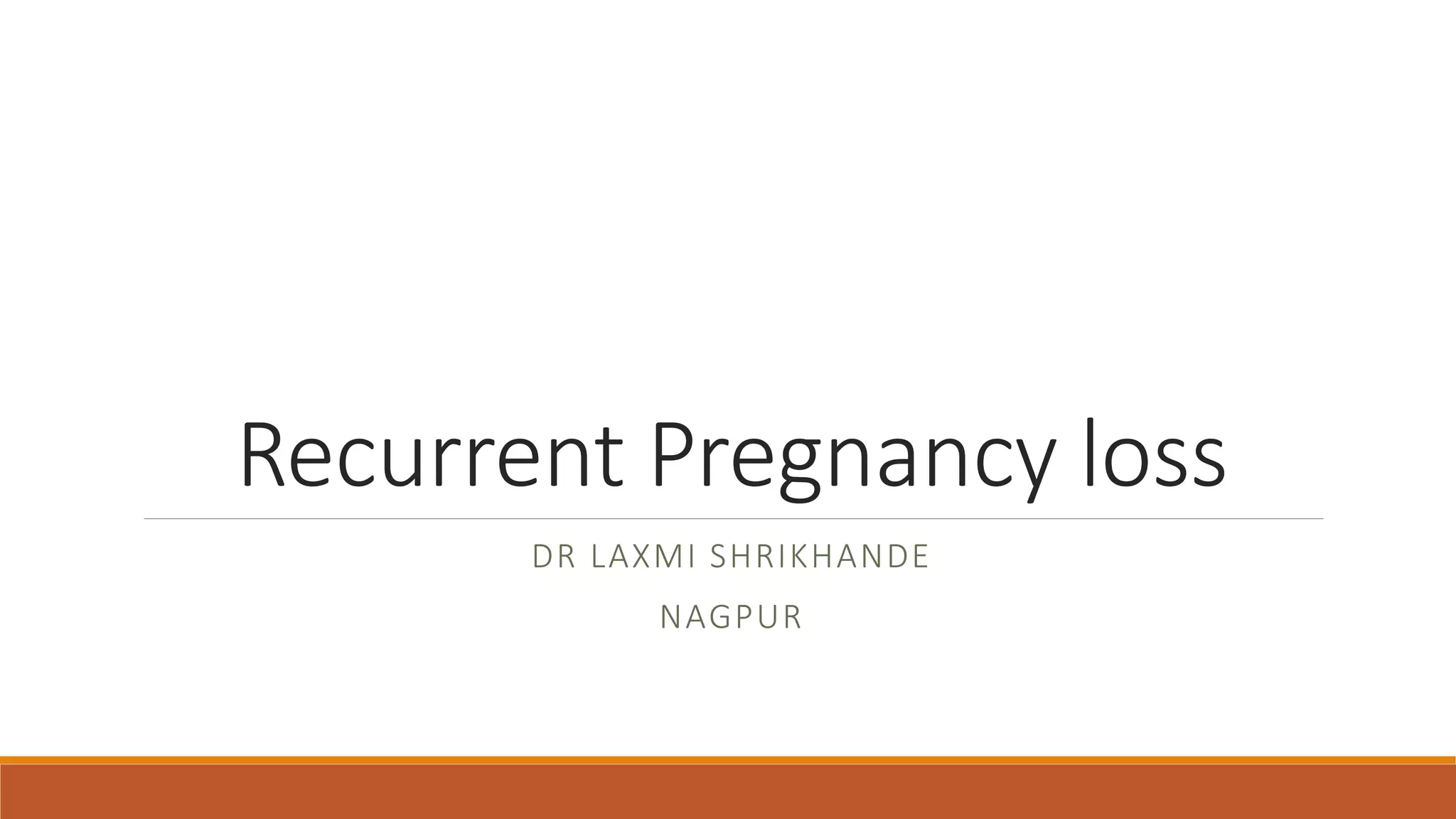 Recurrent pregnancy loss Presentation by Dr.Laxmi Shrikhande | PPTX