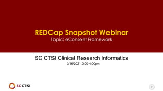 REDCap "Snapshot" Webinar: e-Consent Framework | PPT