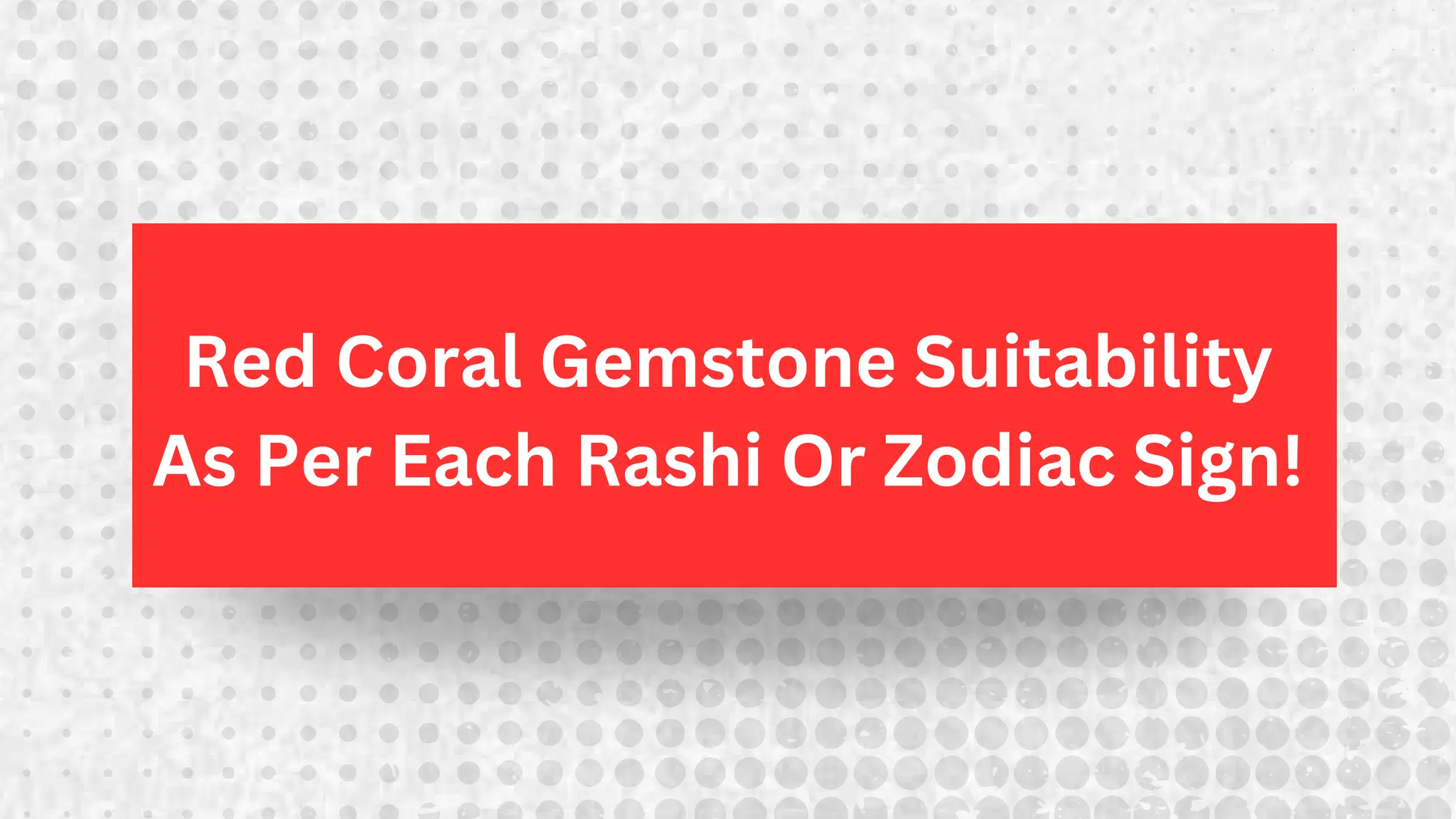 Red Coral Gemstone Suitability As Per Each Rashi Or Zodiac Sign! | PPT