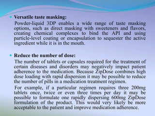 Achieving high drug load with rapid dispersion using 3D printing ...